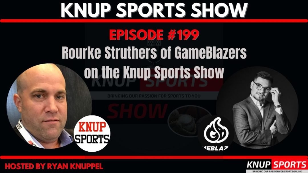 Show #199 - Rourke Struthers of GameBlazers on the Knup Sports Show