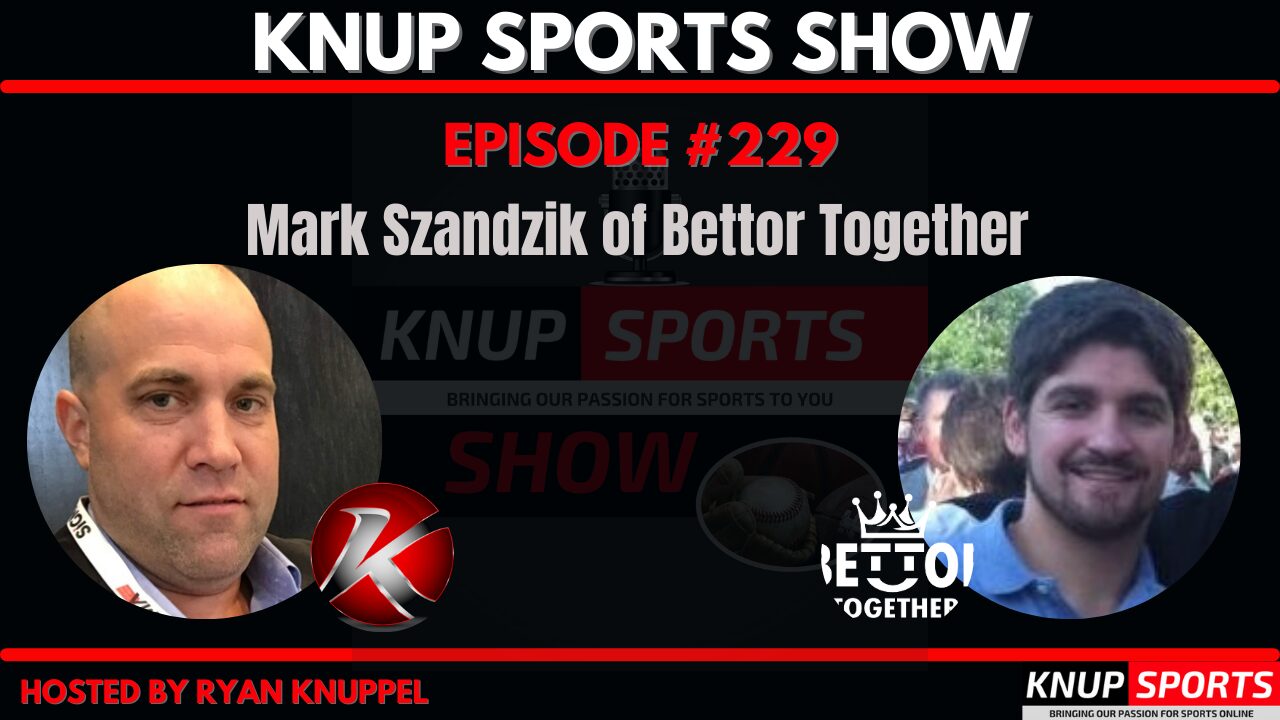 Mark Szandzik of Bettor Together on Knup Sports Show (#229)